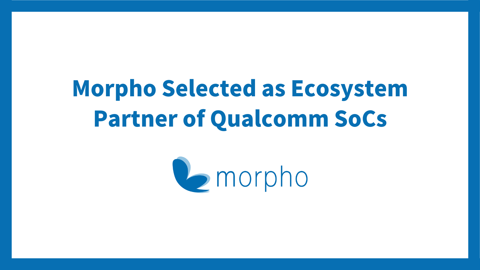 Morpho Selected as Ecosystem Partner of Qualcomm SoCs | News | Morpho, Inc